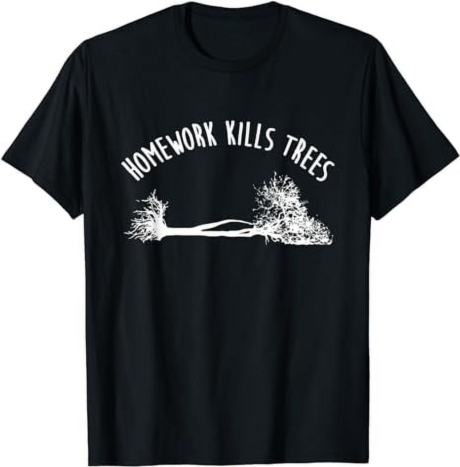 Homework Kills Trees School Work Funny T-Shirts - Walmart.com