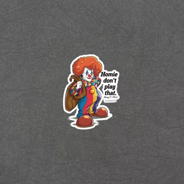 Homie Don'T Play That Clown Sticker - 90S Tv Quote Laptop Decalphone ...