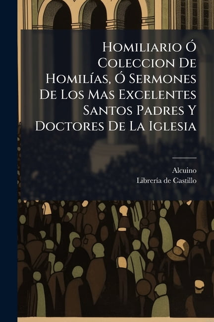 Homiliario Ã " Coleccion De HomilÃ -as, Ã " Sermones De Los Mas ...