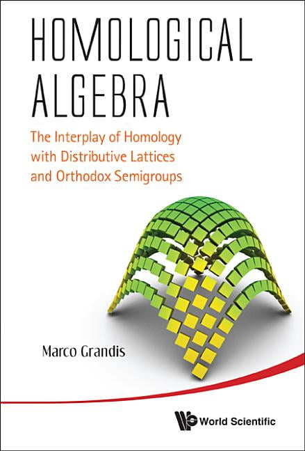 Homological Algebra: The Interplay of Homology with Distributive Lattices and Orthodox ...
