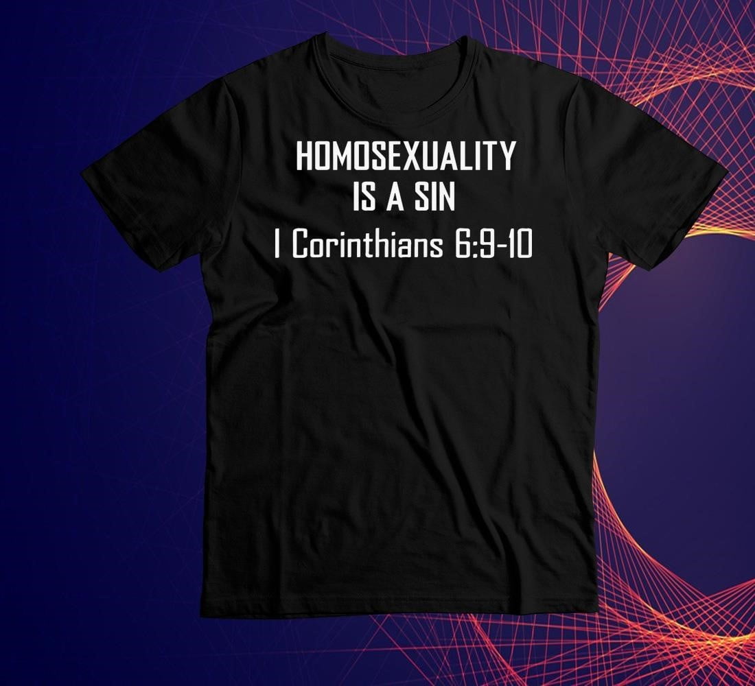 Homosexuality Is A Sin I Corinthians 6 9 10 Shirt - Walmart.com