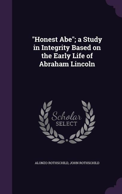 "Honest Abe"; a Study in Integrity Based on the Early Life of Abraham ...
