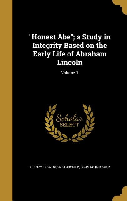 "Honest Abe"; a Study in Integrity Based on the Early Life of Abraham ...