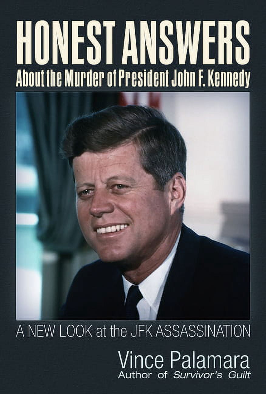 Honest Answers about the Murder of President John F. Kennedy: A New ...