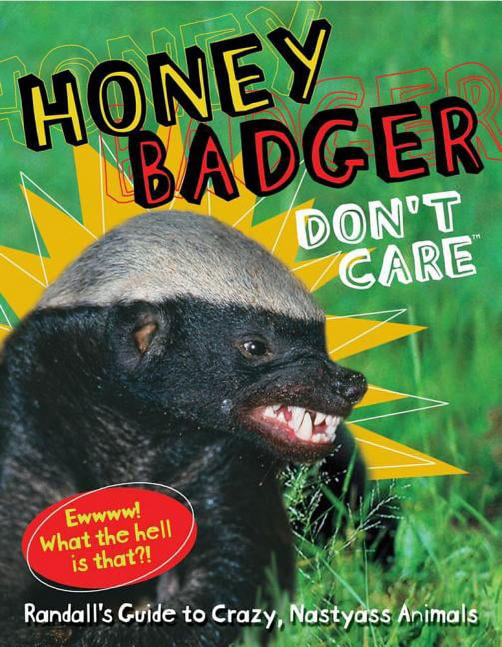 Honey Badger Don't Care : Randall's Guide to Crazy, Nastyass Animals ...