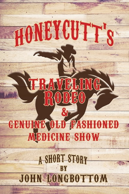 Honeycutt's Traveling Rodeo and Genuine Old Fashioned Medicine Show ...