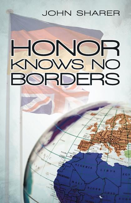 Honor Knows No Borders (Paperback) by John Sharer - Walmart.com