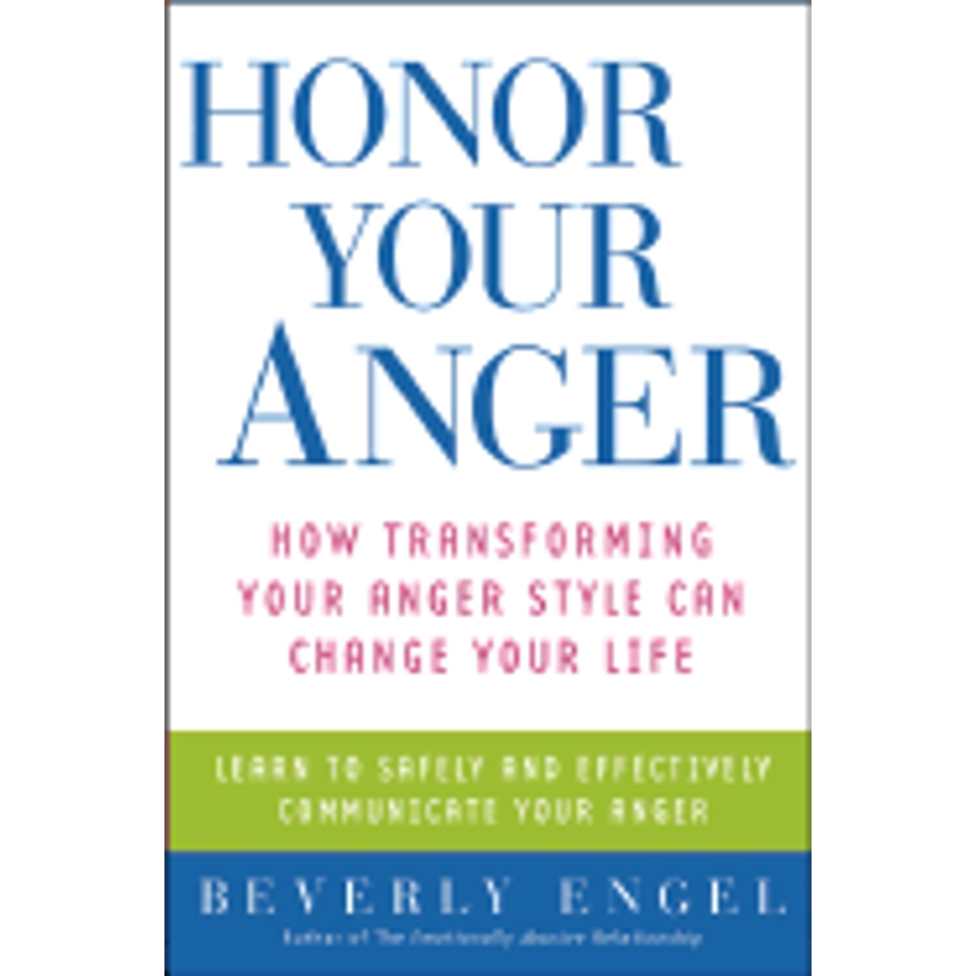 Honor Your Anger: How Transforming Your Anger Style Can Change Your ...
