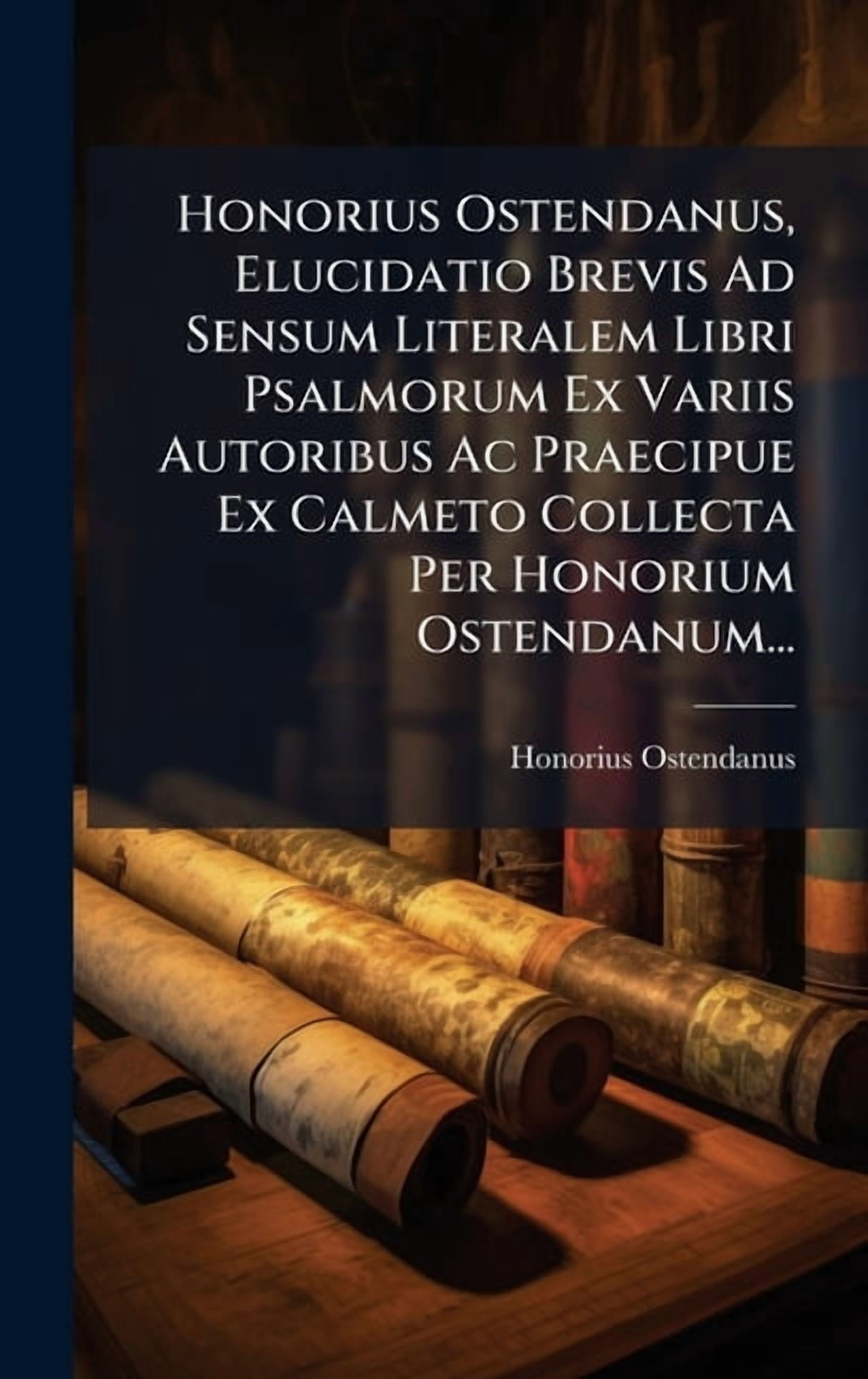 Honorius Ostendanus, Elucidatio Brevis Ad Sensum Literalem Libri ...
