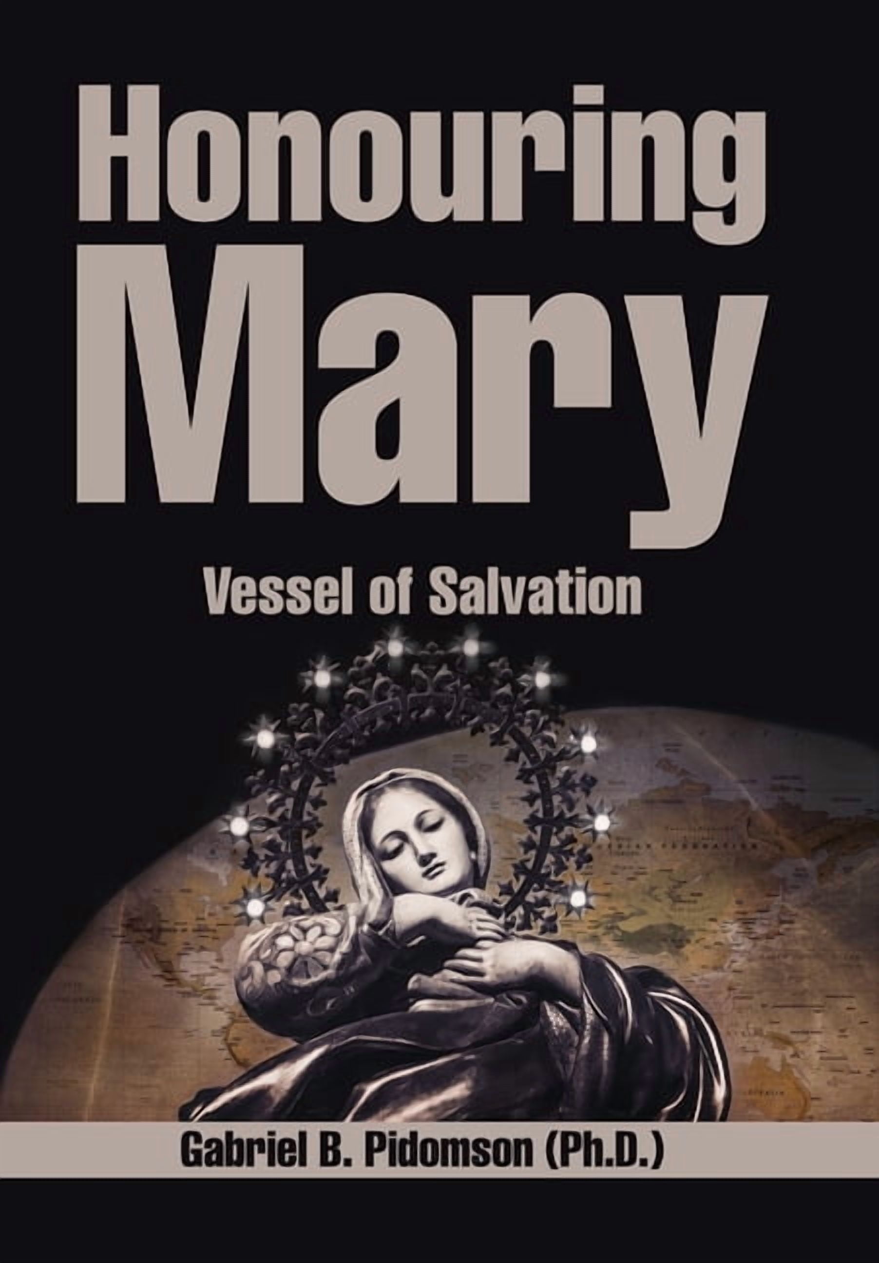Honouring Mary: Vessel of Salvation (Hardcover) by Gabriel B Pidomson ...