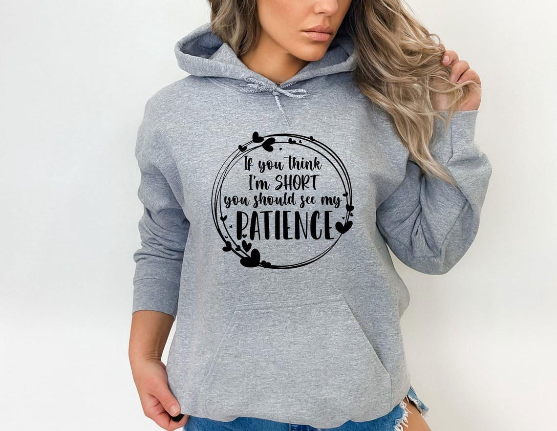 Hoodie, If You Think I'm Short You Should See My Patience, ous Saying ...