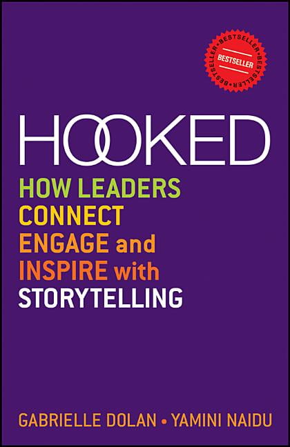 Hooked: How Leaders Connect, Engage and Inspire with Storytelling ...