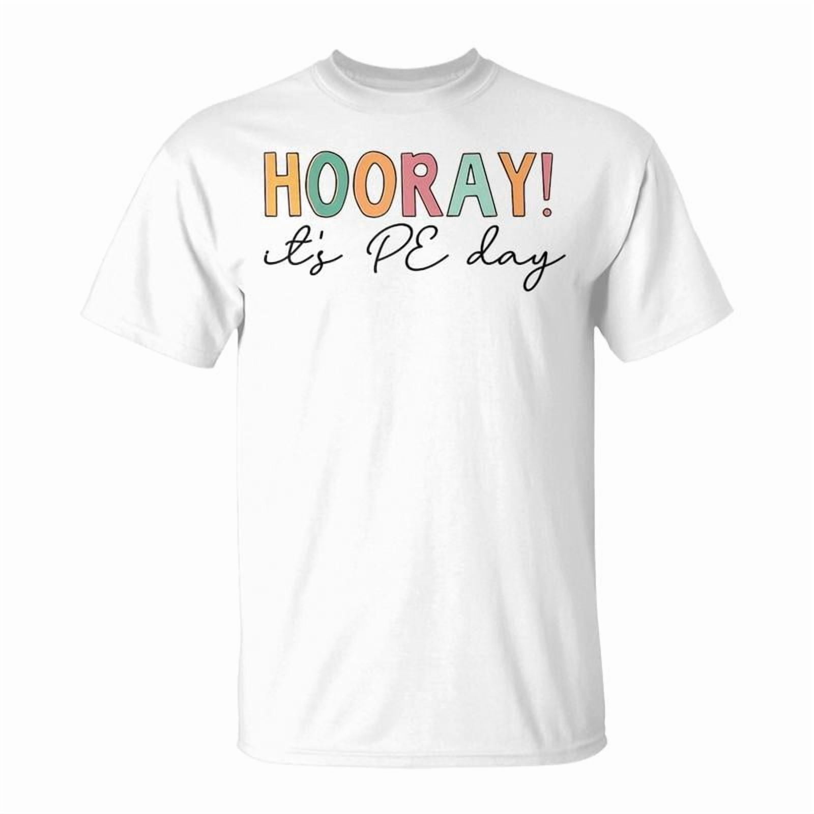 Hooray Its Pe Day Pe Life Physical Education TShirt - Walmart.com
