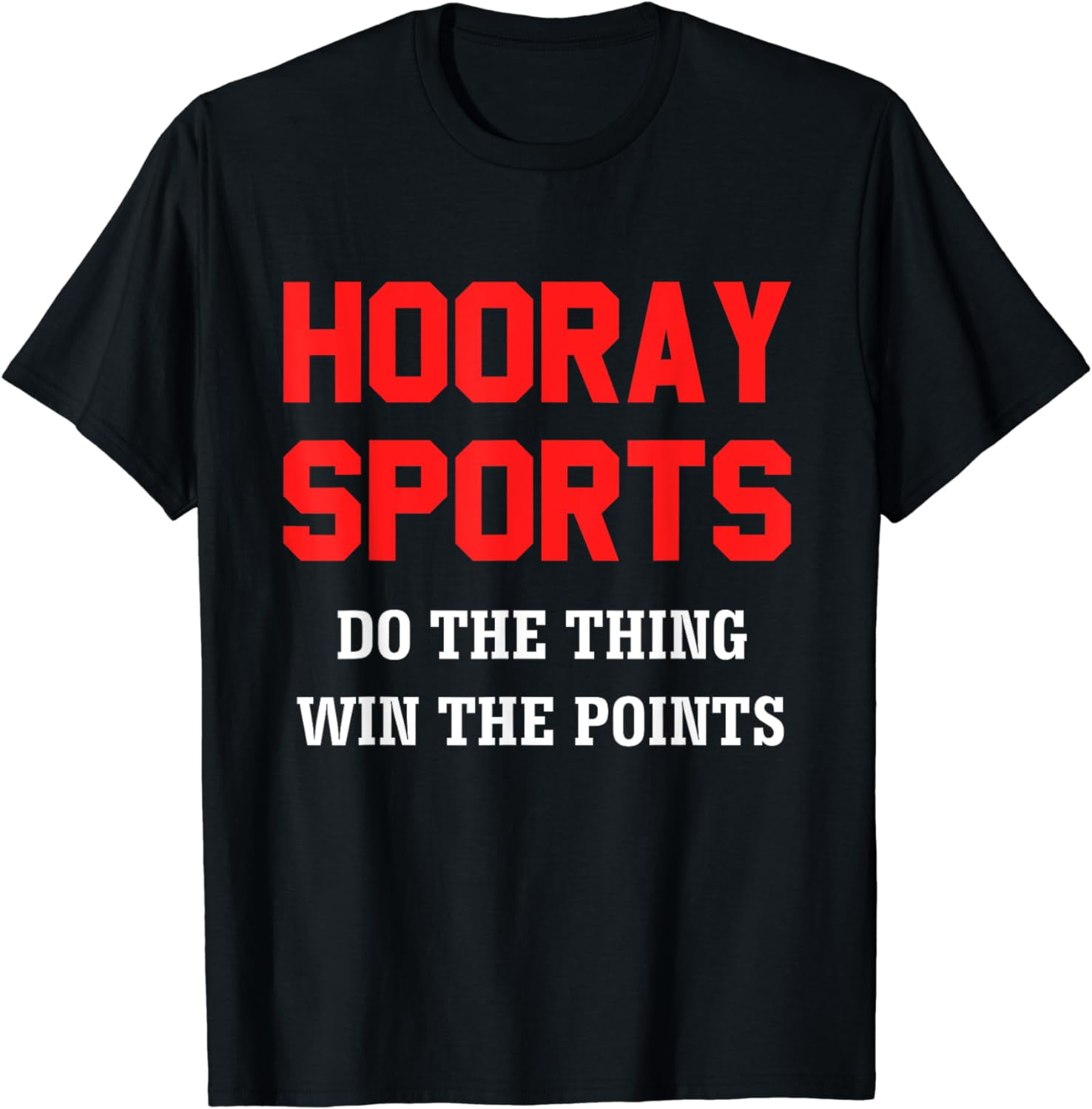 Hooray Sports- Do the thing, win the points Funny T-Shirt - Walmart.com