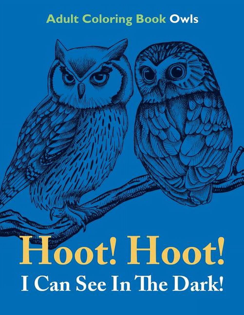 Hoot! Hoot! I Can See In The Dark!: Adult Coloring Book Owls (Paperback ...