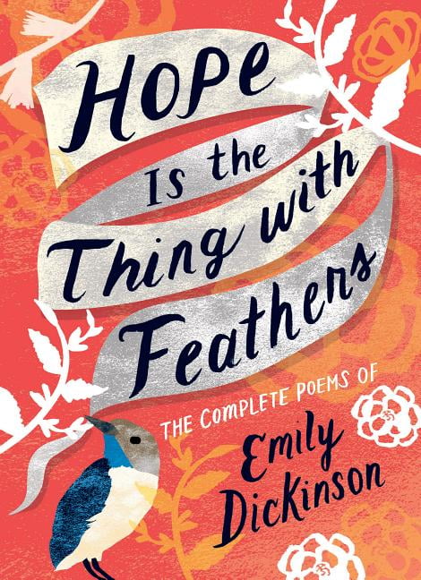 Hope Is the Thing with Feathers : The Complete Poems of Emily Dickinson ...