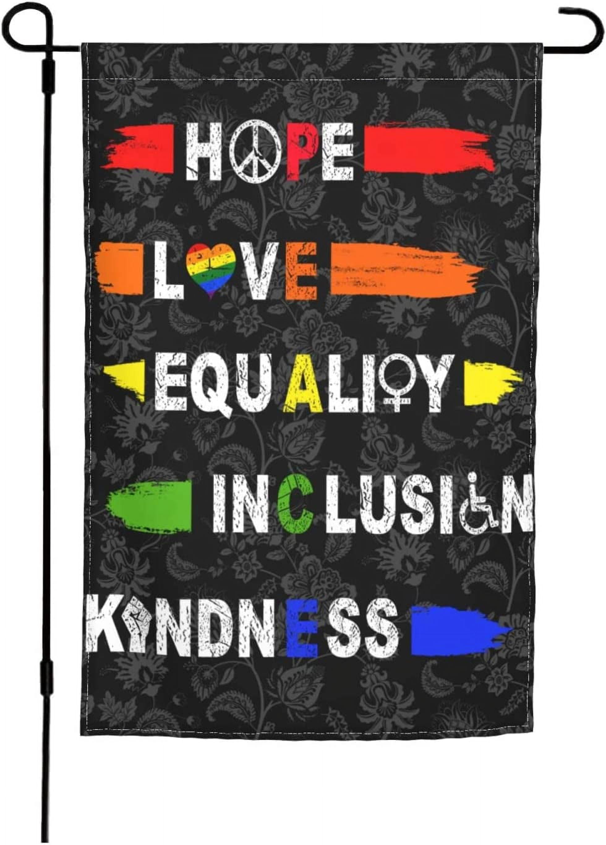 Hope Love Equality Inclusion Kindness Garden Flag In Peace Outdoor ...