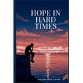 Hope in Hard Times: A Guide to Staying Strong When Life Gets Difficult ...
