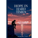 Hope in Hard Times: A Guide to Staying Strong When Life Gets Difficult ...