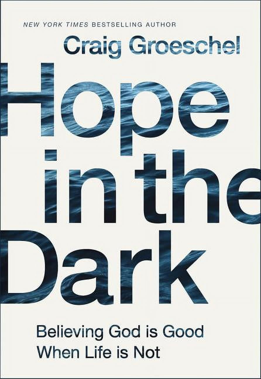 The Hope in the Dark: Believing God Is Good When Life Is Not (Special ...