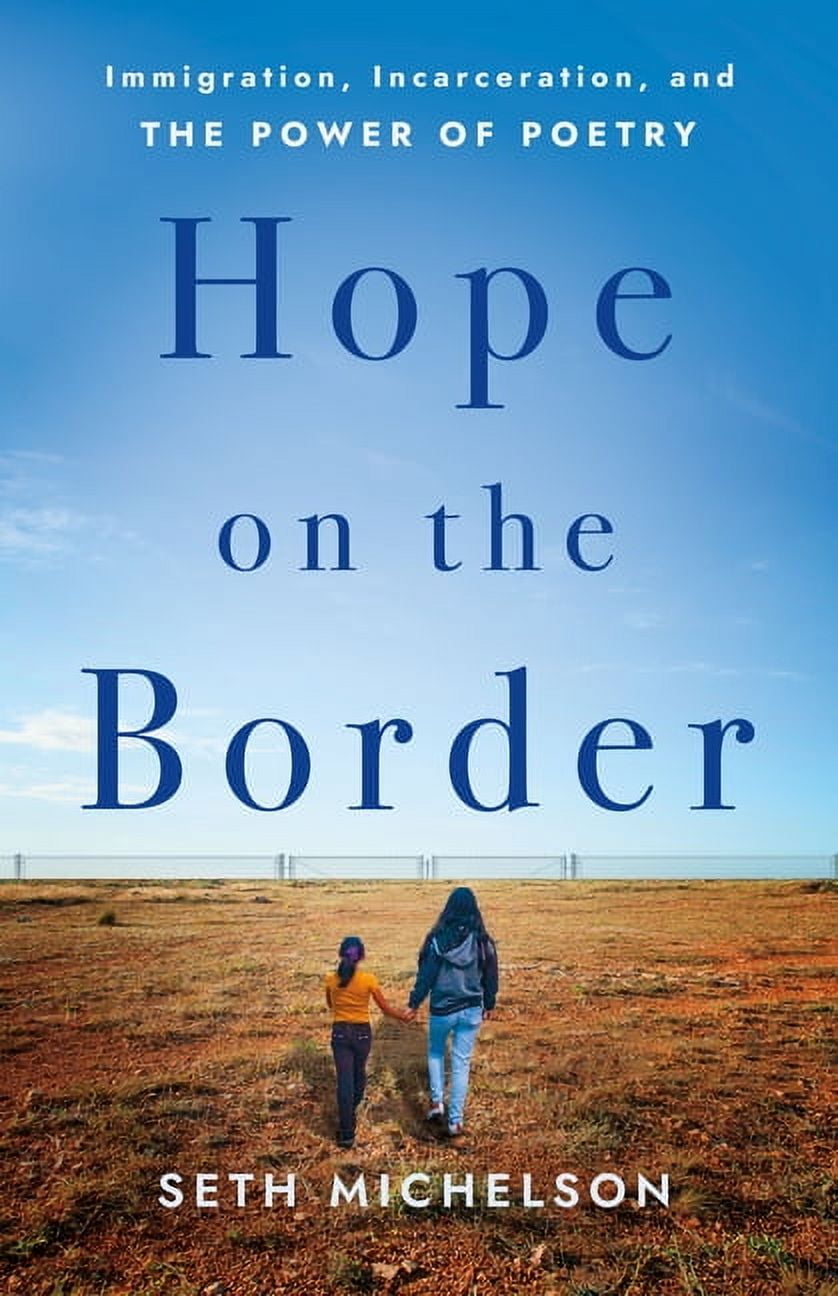 Hope on the Border: Immigration, Incarceration, and the Power of Poetry ...