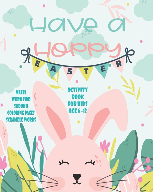 Have A Hoppy Easter Activity Book For Kids Age 6-12: Unleash Your Child's Creativity With These ...