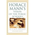 Horace Mann's Vision of the Public Schools : Is it Still Relevant ...