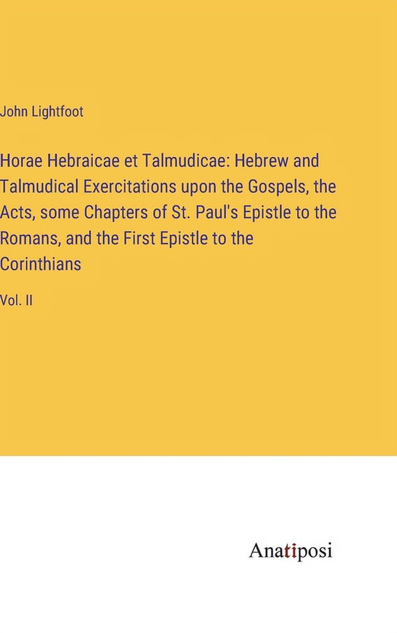 Horae Hebraicae et Talmudicae: Hebrew and Talmudical Exercitations upon ...
