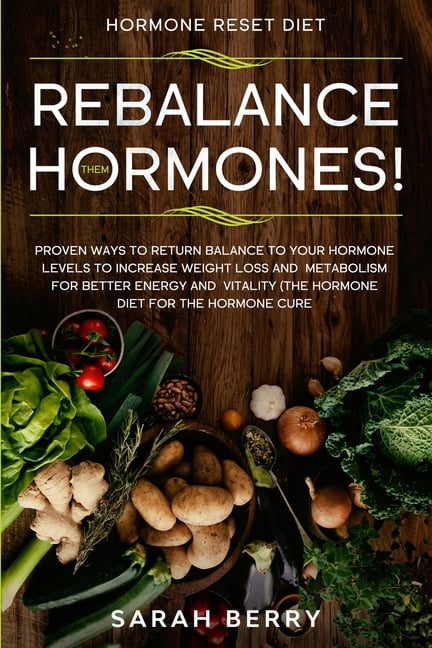 Hormone Reset Diet: REBALANCE THEM HORMONES! - Proven Ways To Return ...