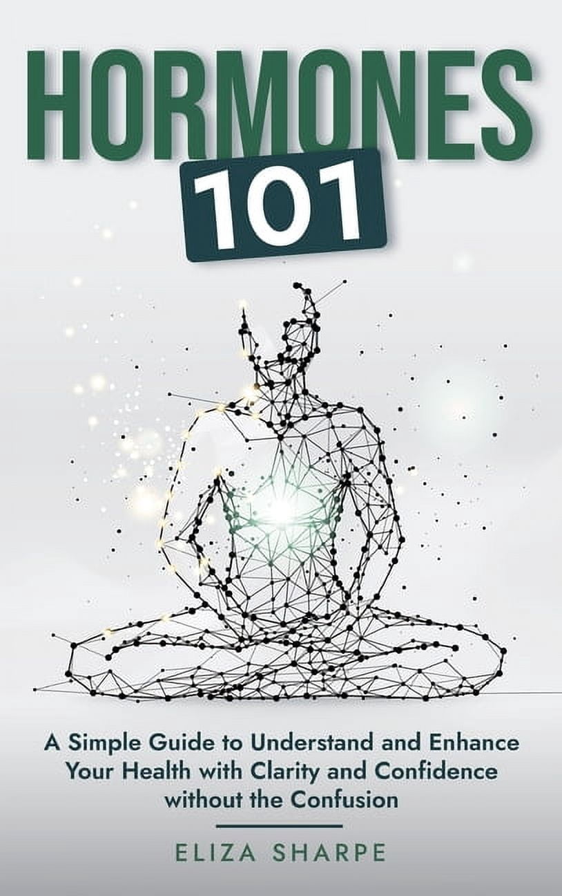 Hormones 101: A Simple Guide to Understand and Enhance Your Health with ...