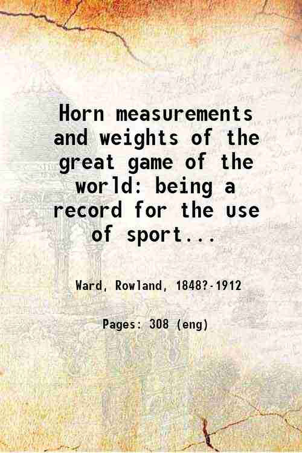 Horn measurements and weights of the great game of the world: being a ...