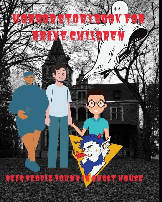Horror story book for brave children: Dead people find in ghost house ...