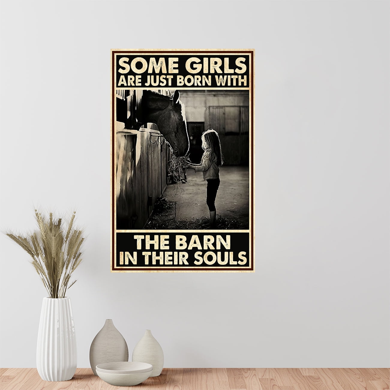 Horse And Some Girls Are Just Born With The Barn In Their Souls Poster ...