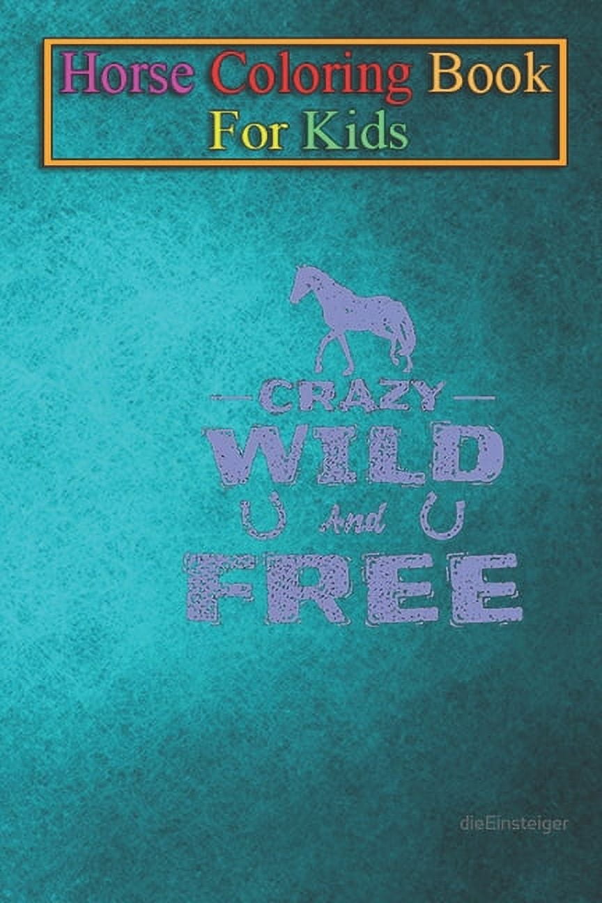 Horse Coloring Book For Kids : Horses Crazy Wild and Free Animal ...