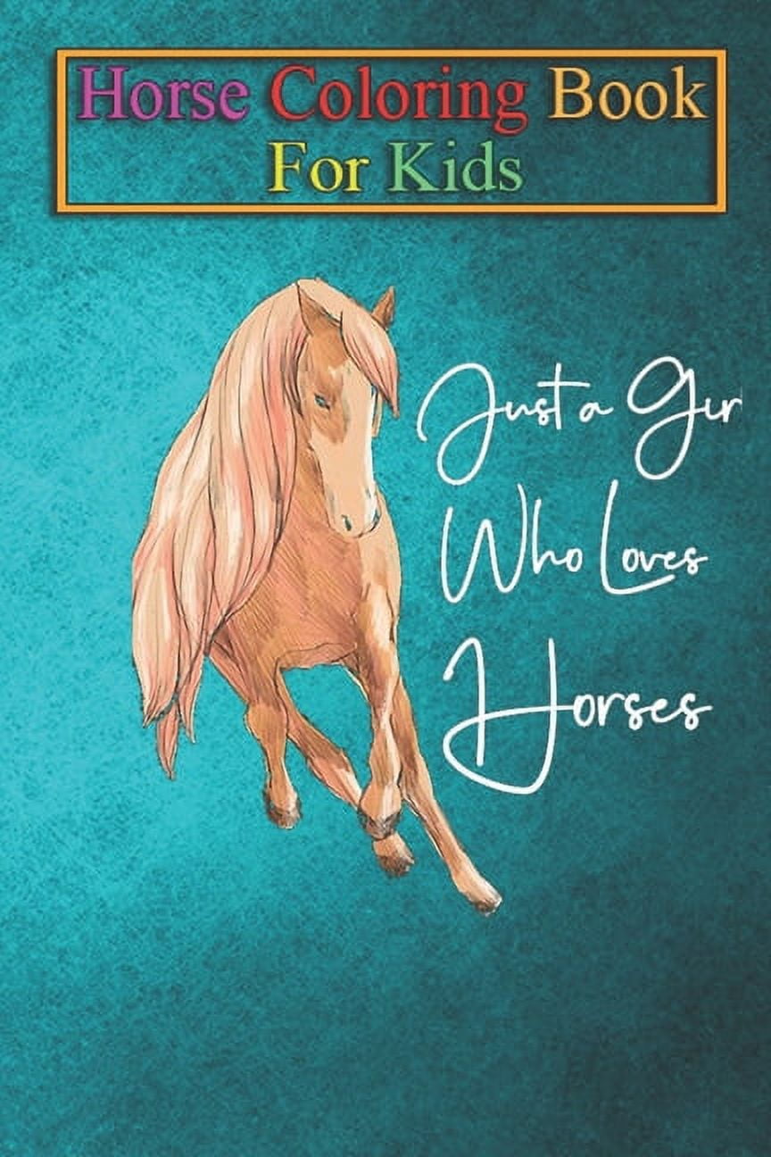 Horse Coloring Book For Kids: Just A Girl Who Loves Horses Riding ...