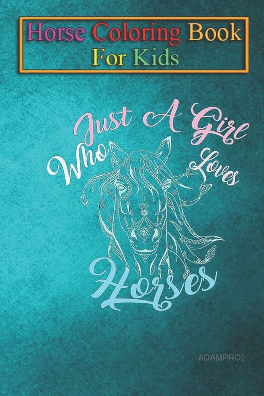 Horse Coloring Book For Kids : Just a Girl Who Loves Horses Animal ...