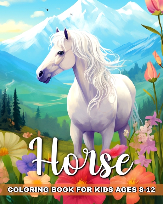 Horse Coloring Book for Kids Ages 8-12: Horse Coloring Sheets for Kids ...