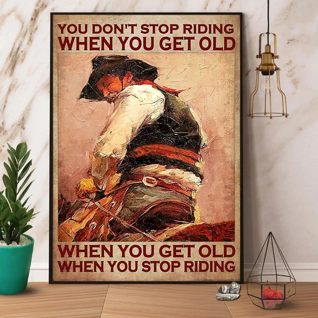 Horse Cowboy You Don'T Stop Riding When You Get Old Paper Poster No ...