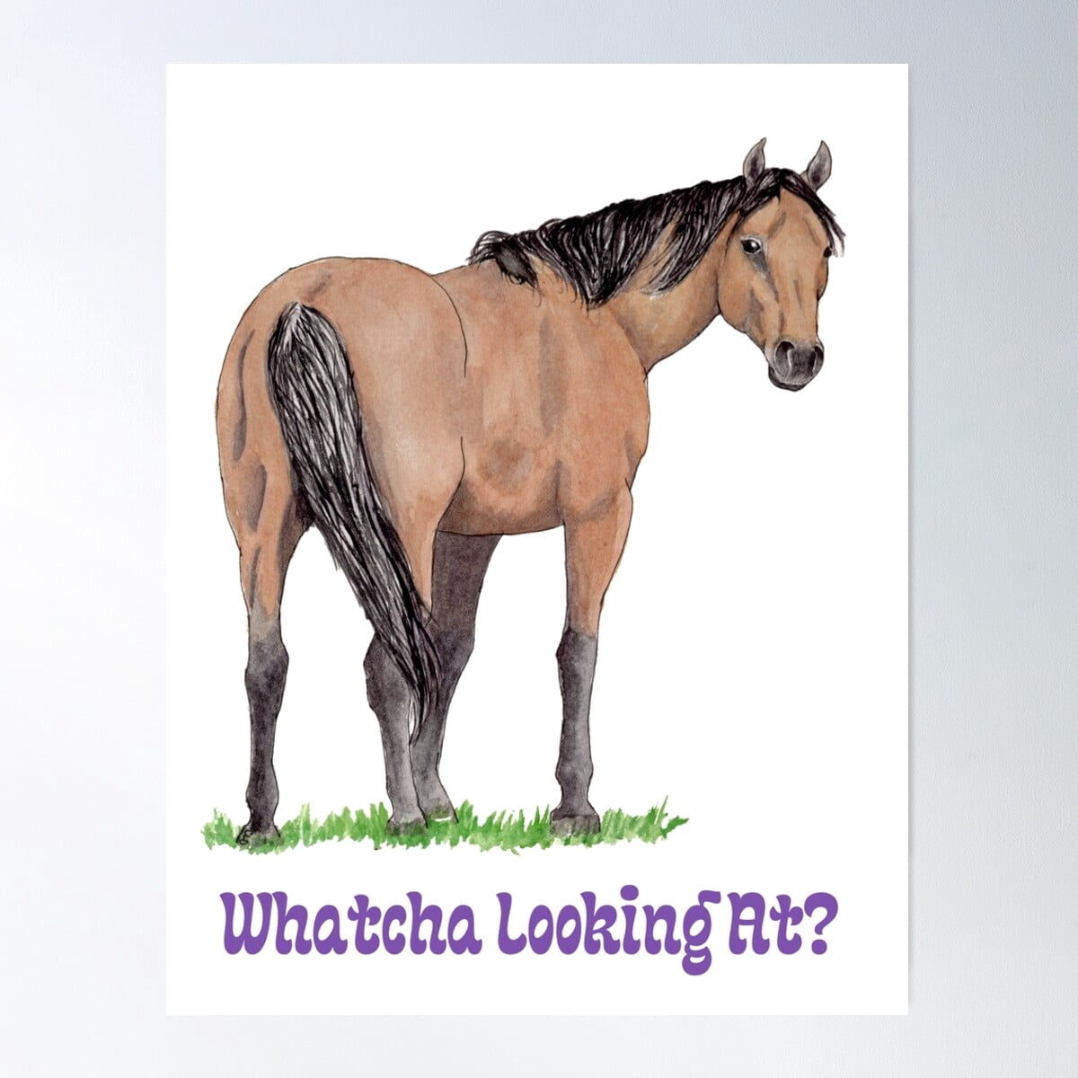 Horse Lover Humor Buckskin Horse Design Whatcha Looking At? Poster Wall ...
