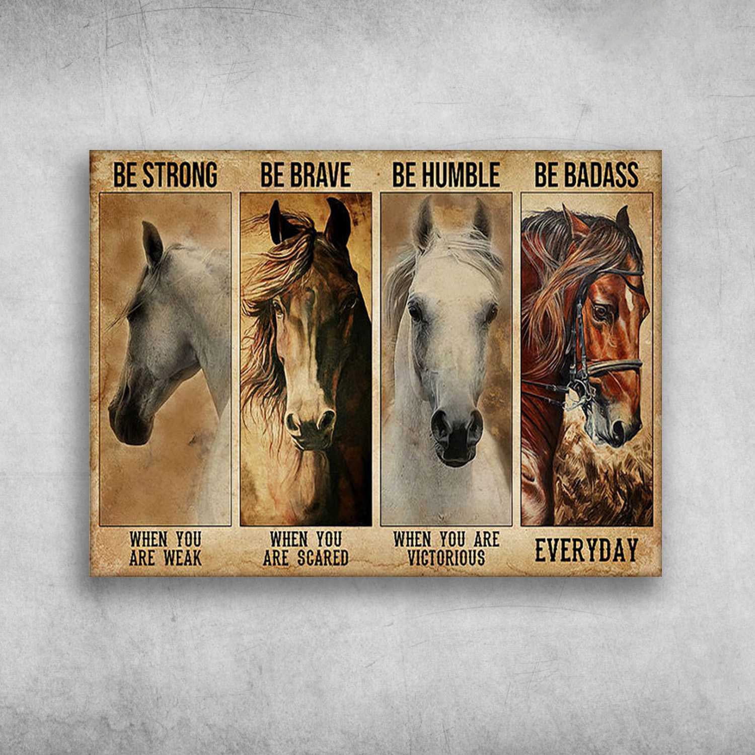 Horse Poster - Be Strong When You Are Weak, Be Brave When You Are ...