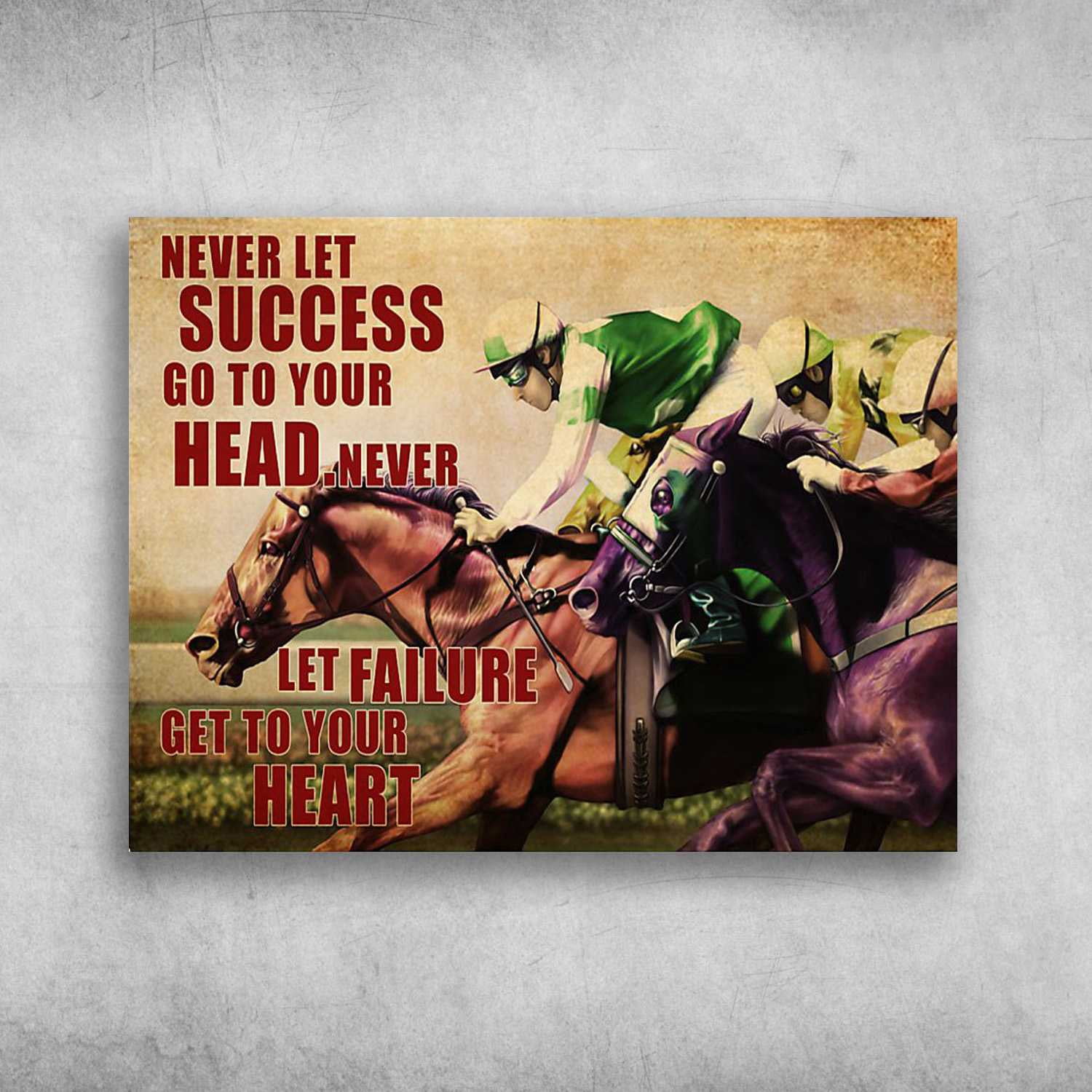 Horse Races, Horse Riding - Never Let Success, Go To Your Head, Never ...