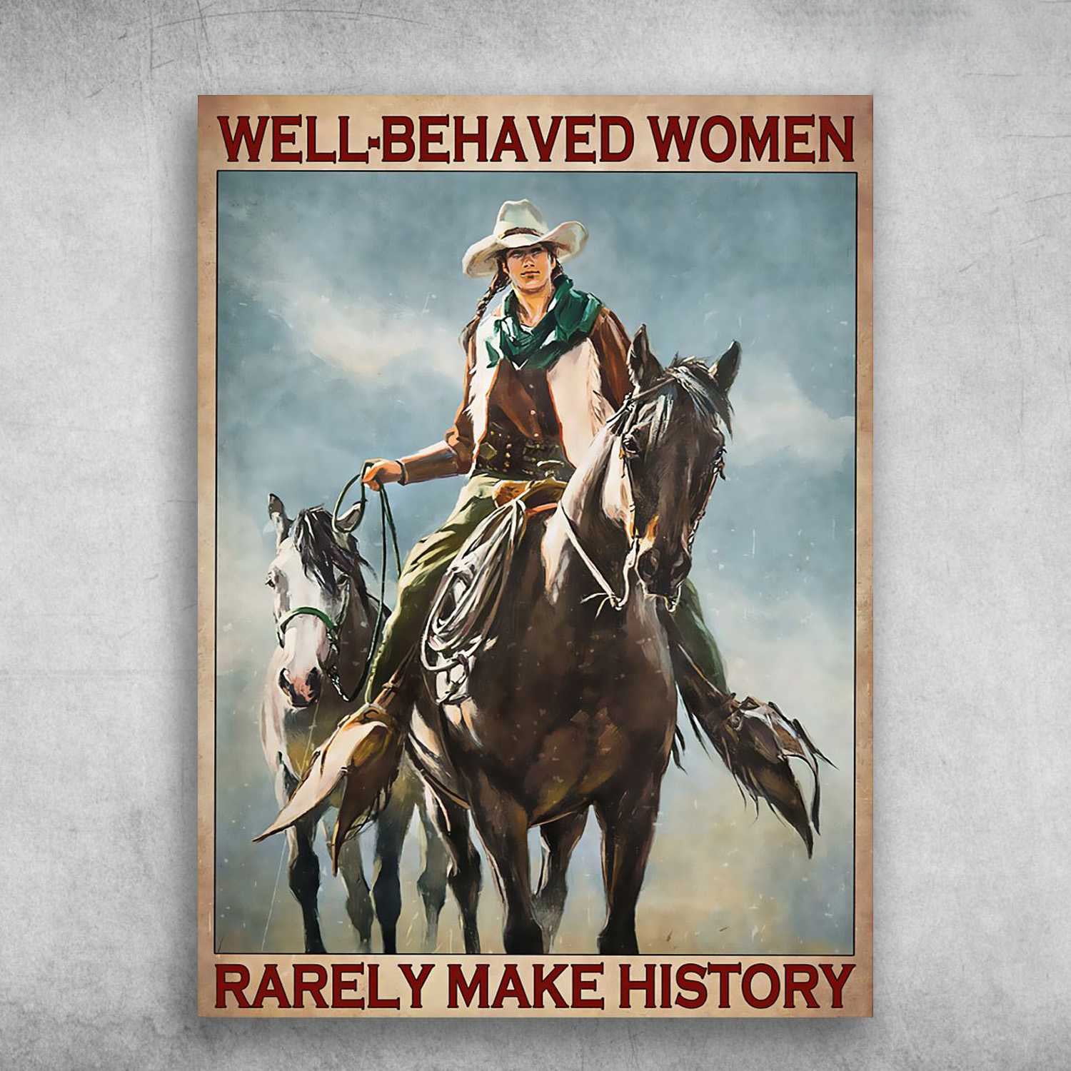 Horse Riding, Cowgirl Poster - Well-Behaved Woman, Rarely Make History ...