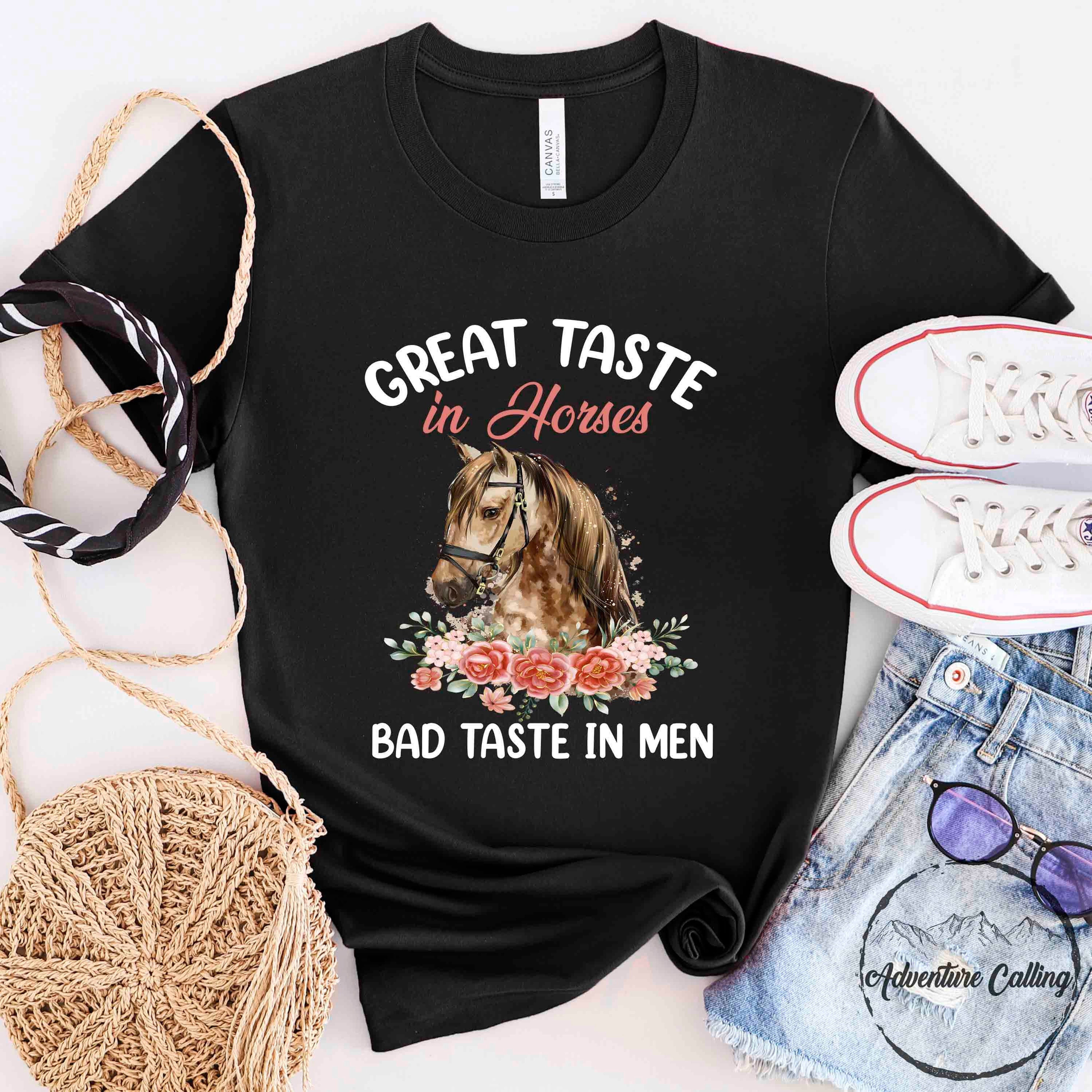 Horse Shirt, Great Taste In Horses Bad Taste In Men, Horse Lover Gift ...