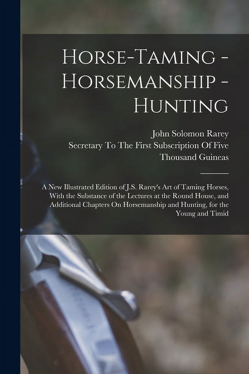 Horse-Taming - Horsemanship - Hunting: A New Illustrated Edition of J.S ...