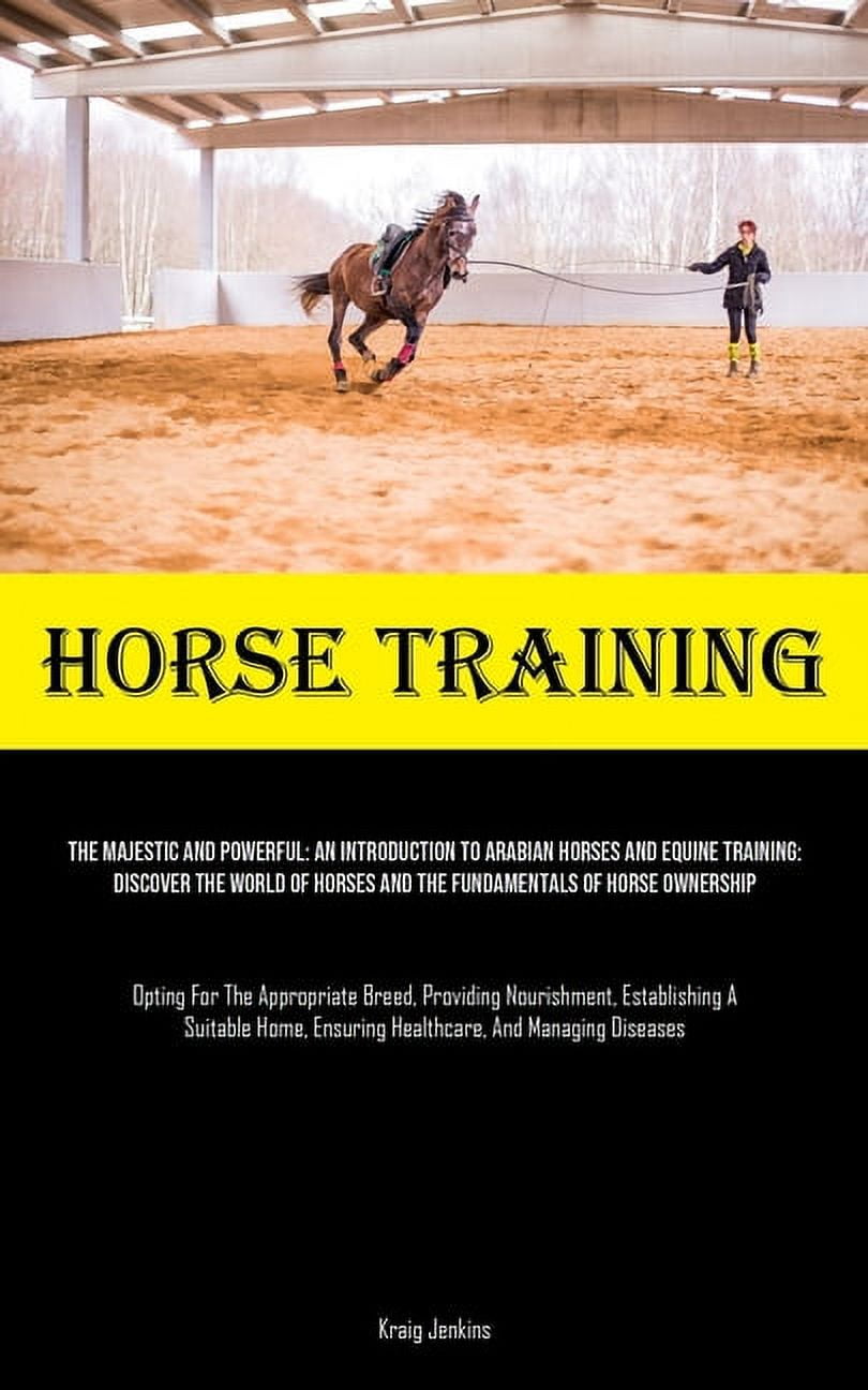 Horse Training: The Majestic And Powerful: An Introduction To Arabian ...