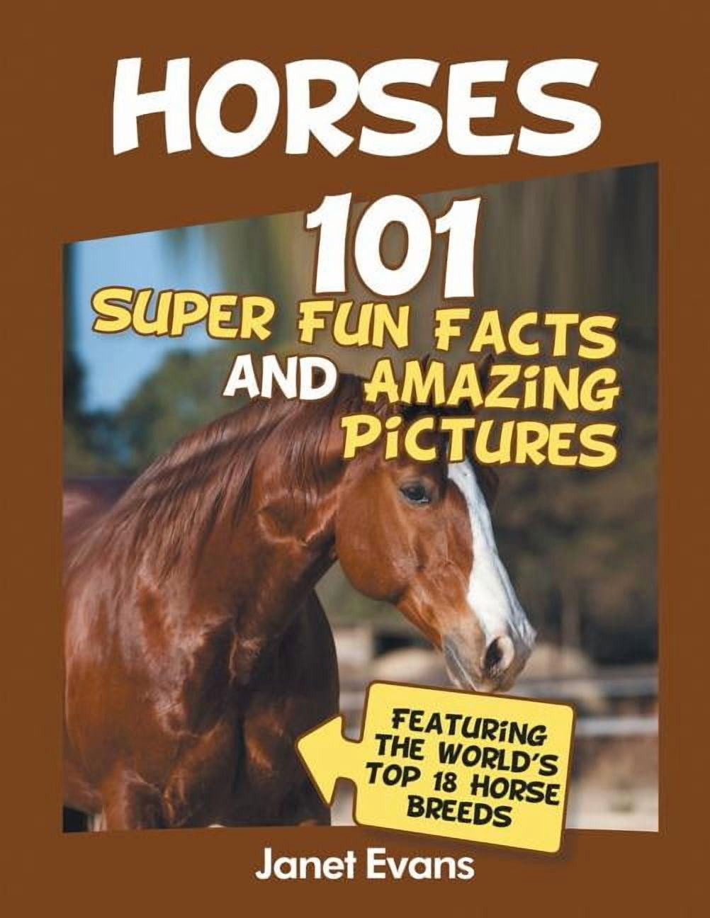 Horses: 101 Super Fun Facts and Amazing Pictures (Featuring The World's ...