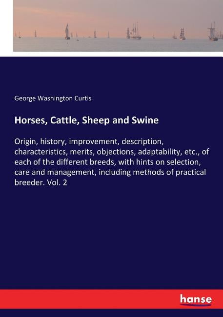 Horses, Cattle, Sheep and Swine: Origin, history, improvement ...