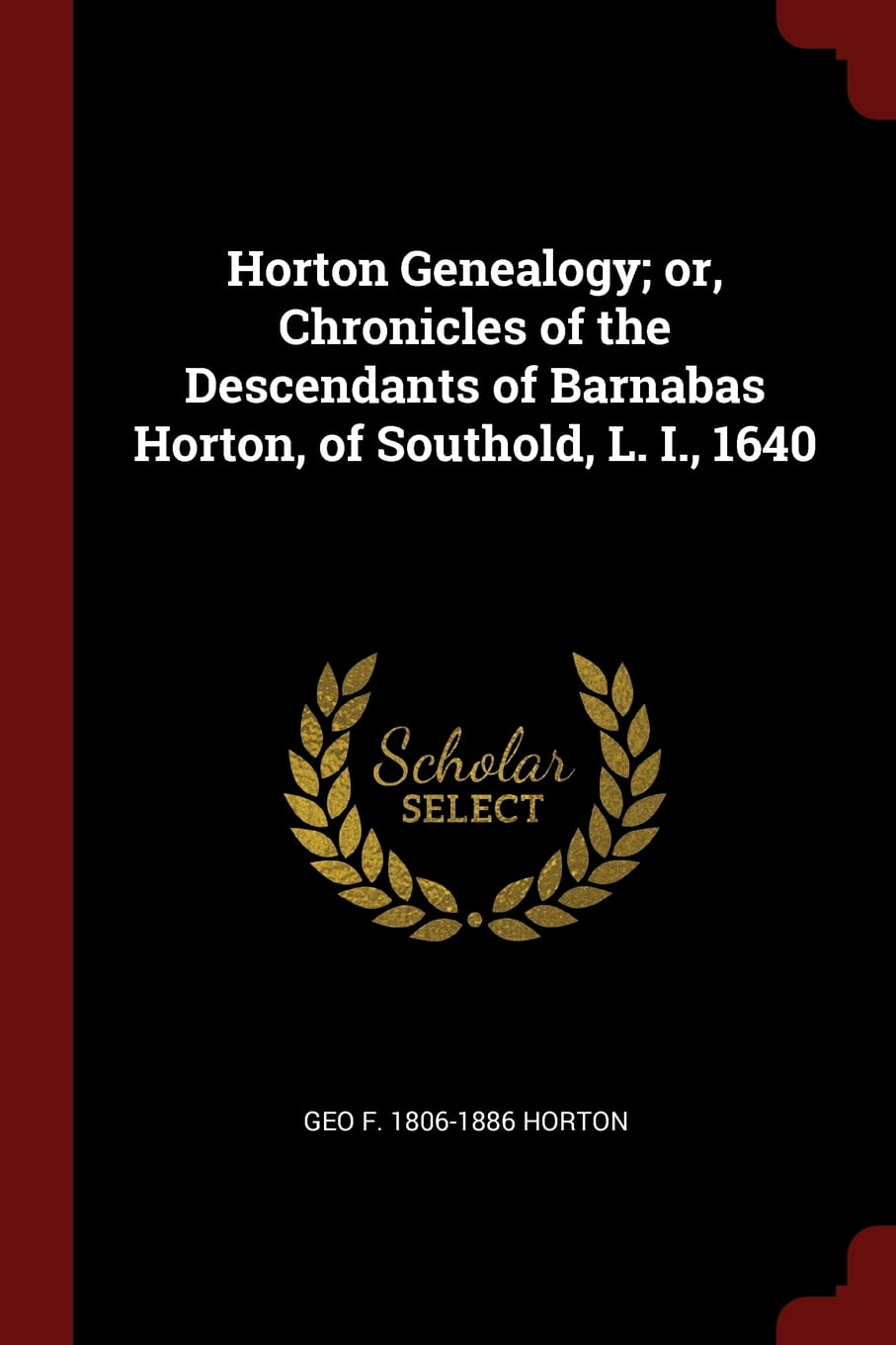 Horton Genealogy; Or, Chronicles of the Descendants of Barnabas Horton ...