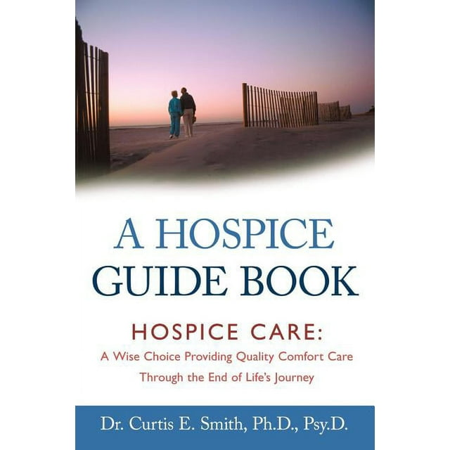 Hospice Guide Book : Hospice Care: a Wise Choice Providing Quality ...