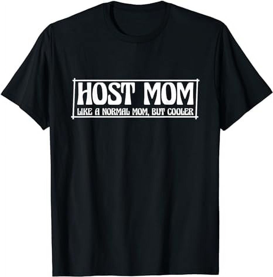 Host Mom Like A Normal Mom Definition Host Family T-Shirt - Walmart.com
